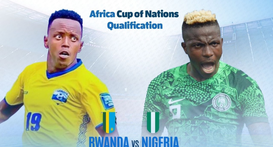 AFCON 2025Q: Rwanda Vs Nigeria Confirmed Line Up